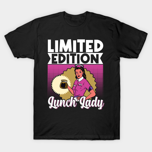 Lunch Lady Limited Edition Lunch Lady Lunch Lady Lunch Lady T Shirt
